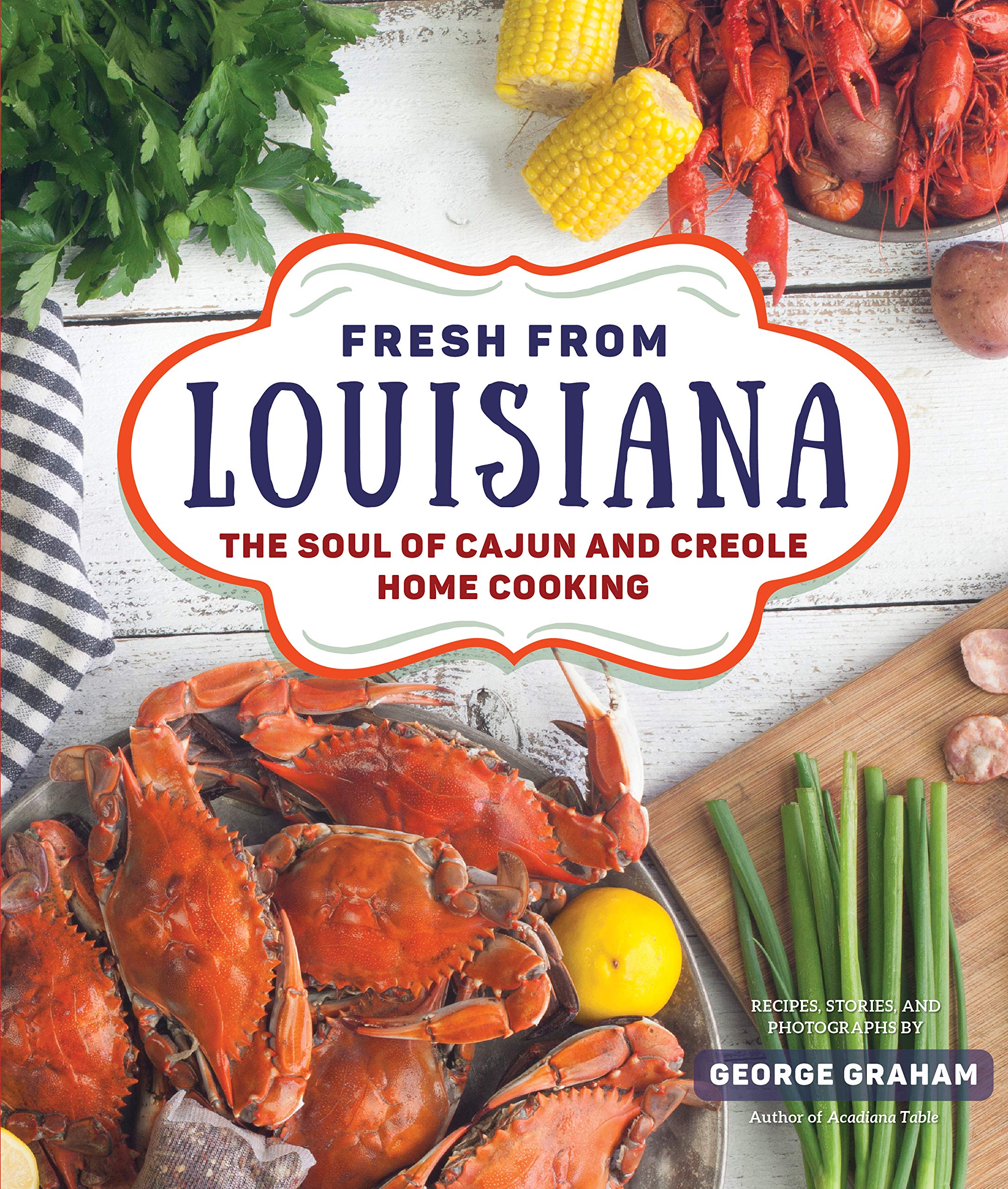 Fresh from Louisiana: The Soul of Cajun and Creole Home Cooking ...